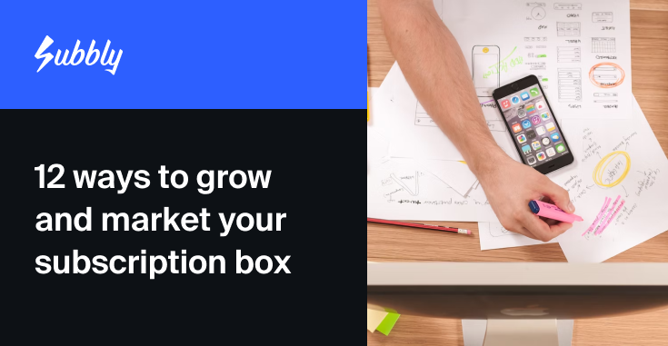 12 Ways To Grow & Market Your Subscription Box - Subbly