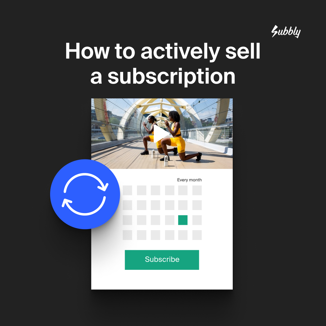 How to actively sell a subscription (and avoid selling passively) - Subbly