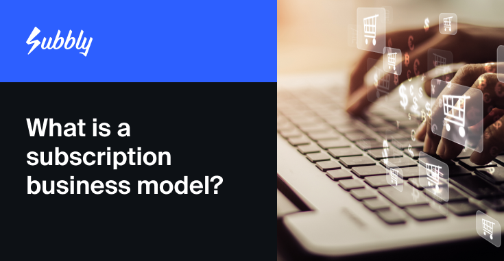 Subscription Business Model – Benefits, Types and Metrics