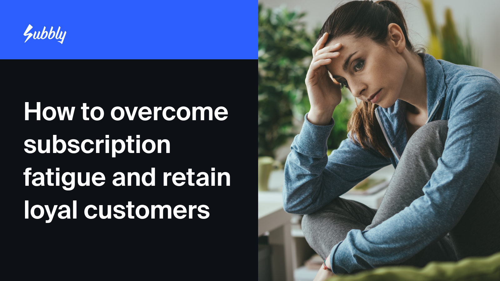 How to overcome subscription fatigue and retain loyal customers - Subbly