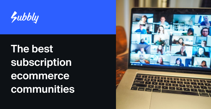 The best subscription ecommerce communities - Subbly