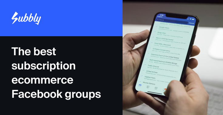 The best subscription ecommerce Facebook groups - Subbly