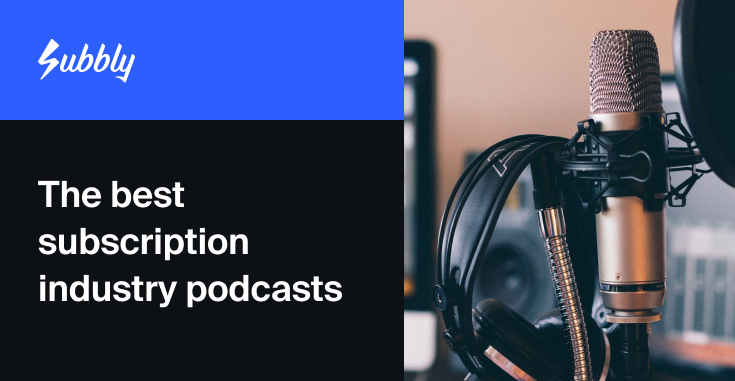 The best subscription industry podcasts - Subbly